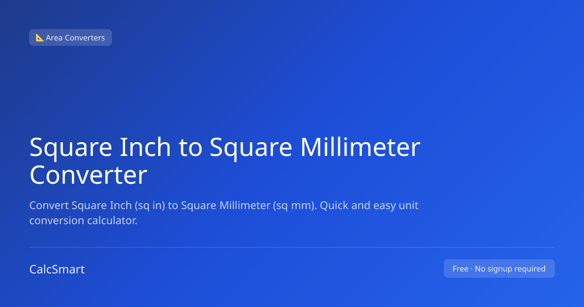 Square Inch to Square Millimeter Converter - sq in to sq mm | CalcSmart