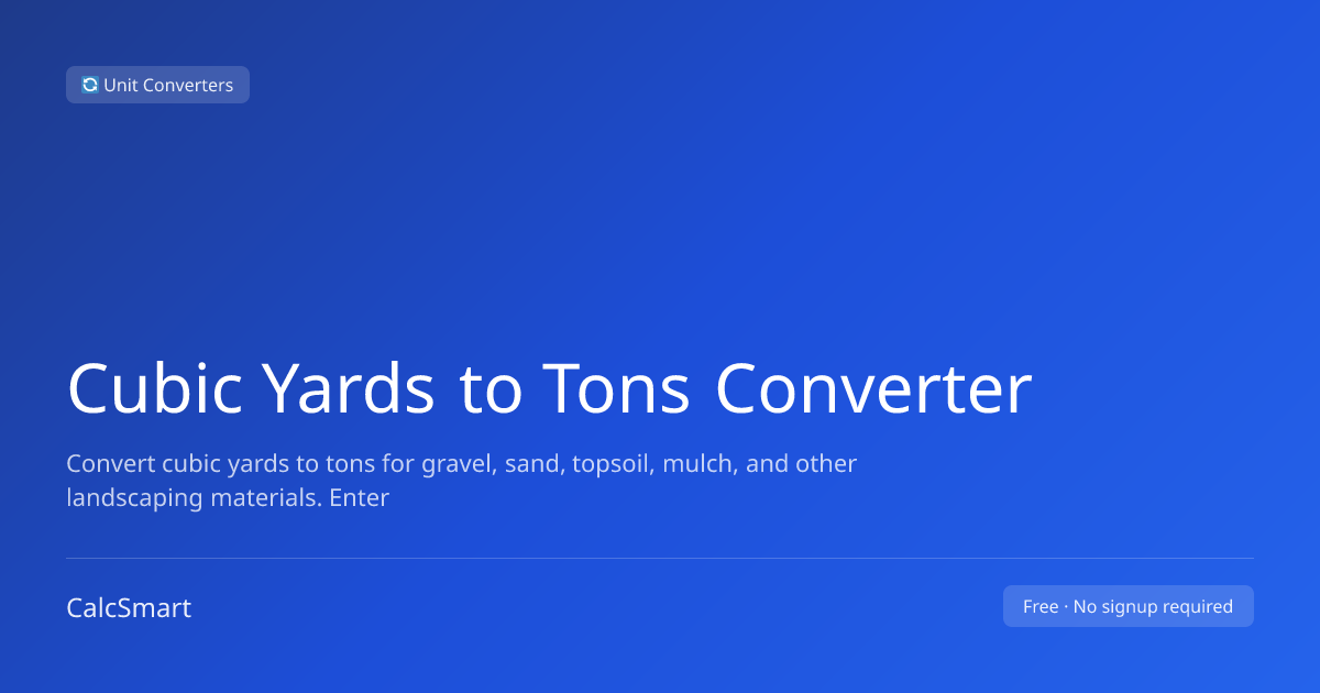 Cubic Yards to Tons Converter - Gravel, Sand, Soil & More | CalcSmart