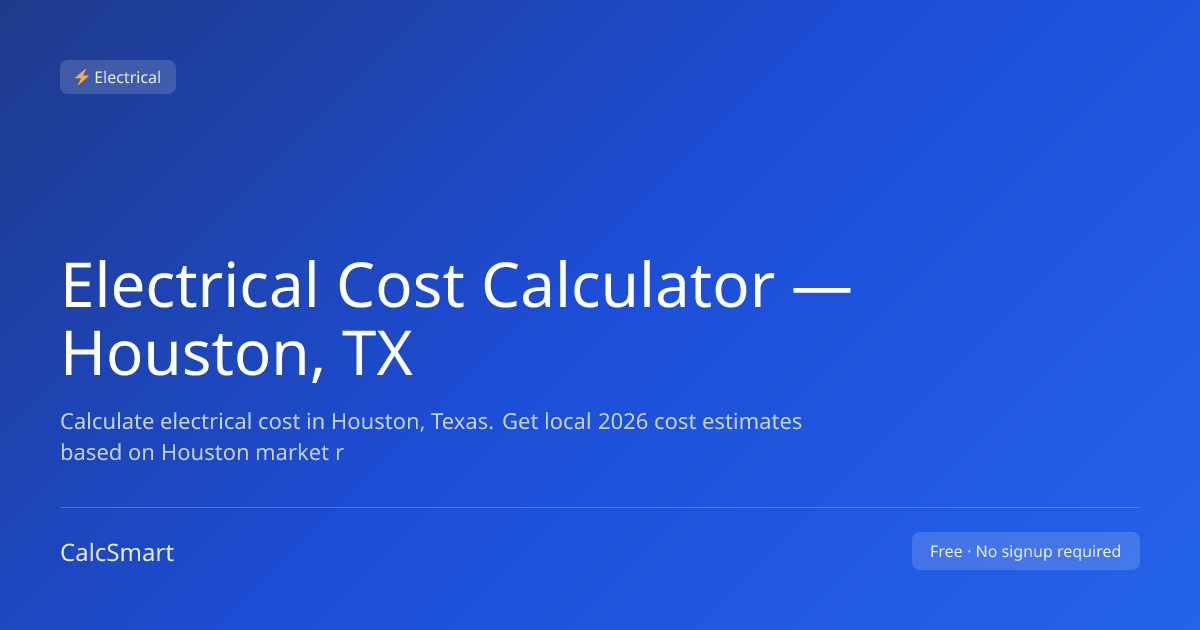 Electrical Cost Calculator Houston, TX — 2026 Estimates | CalcSmart