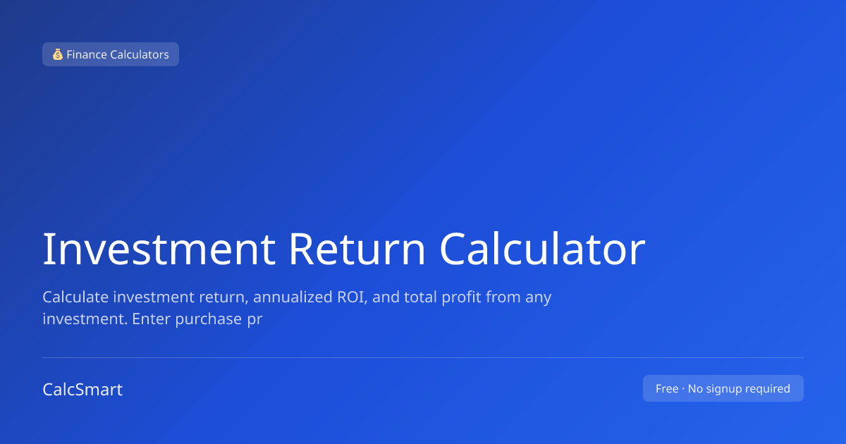 Investment Return Calculator — ROI & Annualized Return | CalcSmart