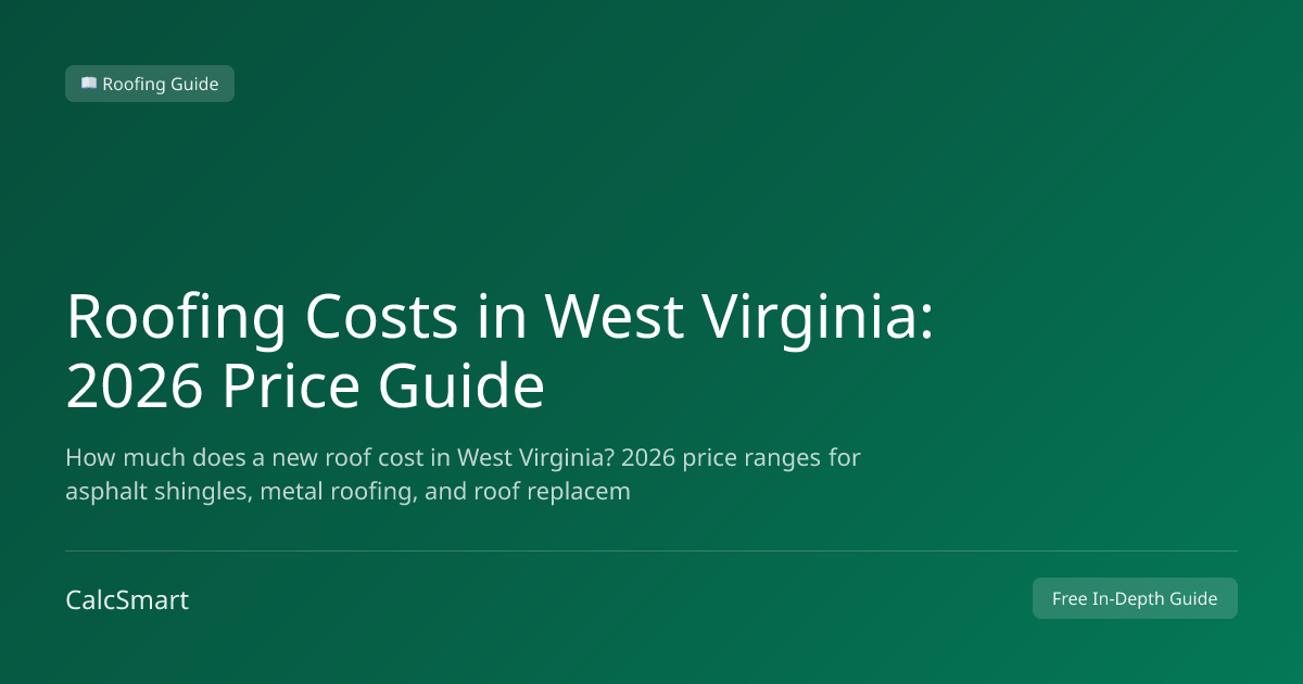 Roofing Costs in West Virginia: 2026 Price Guide